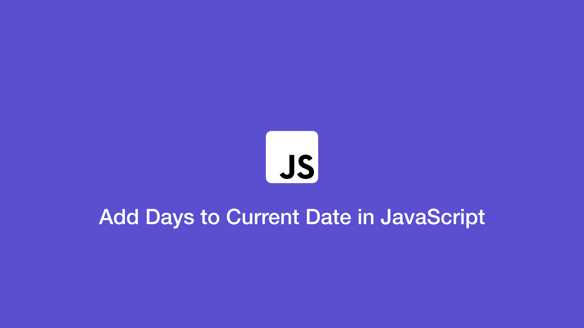 Add Days To Current Date In JavaScript SkillSugar