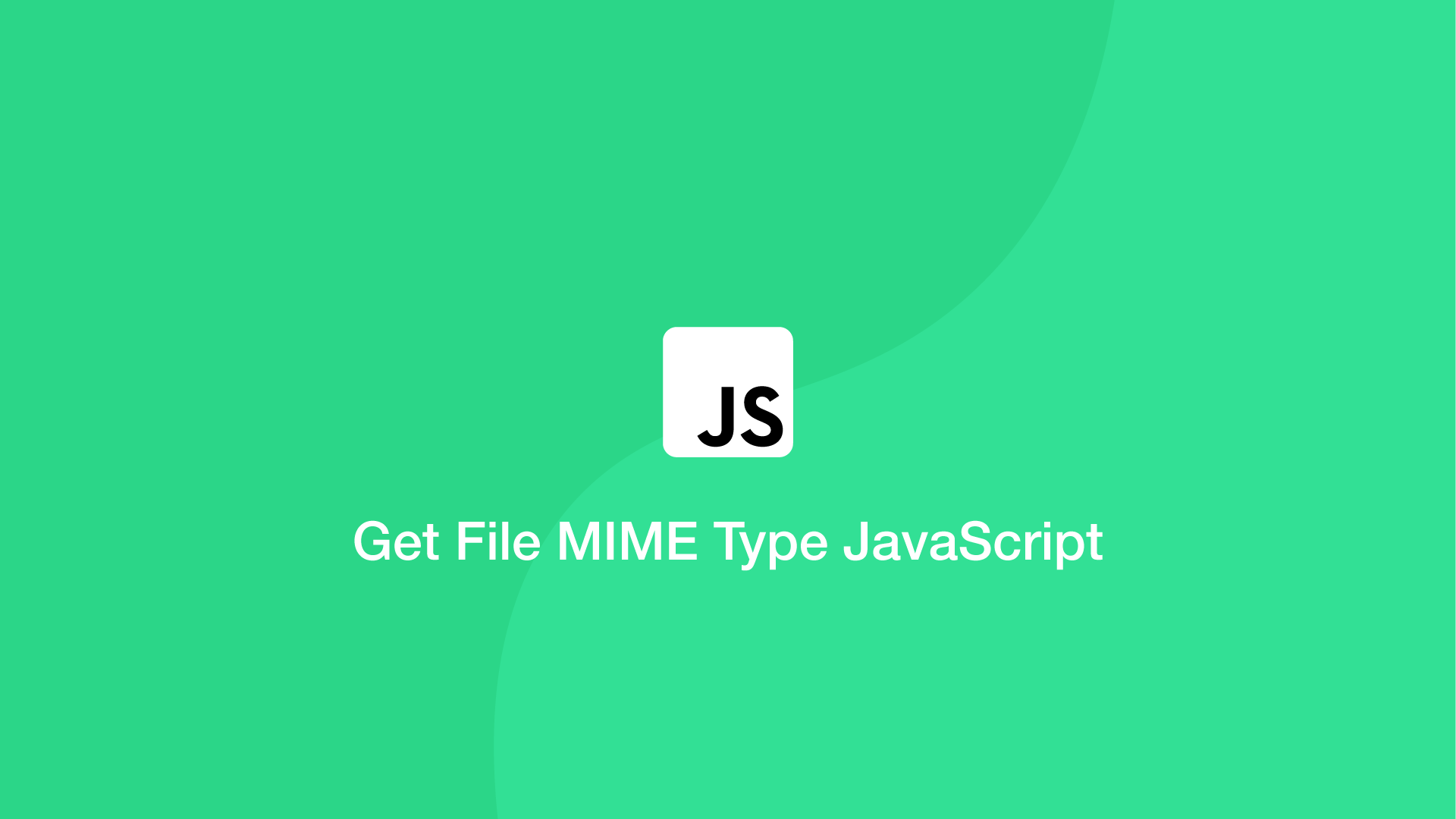 Get File MIME Type In JavaScript SkillSugar